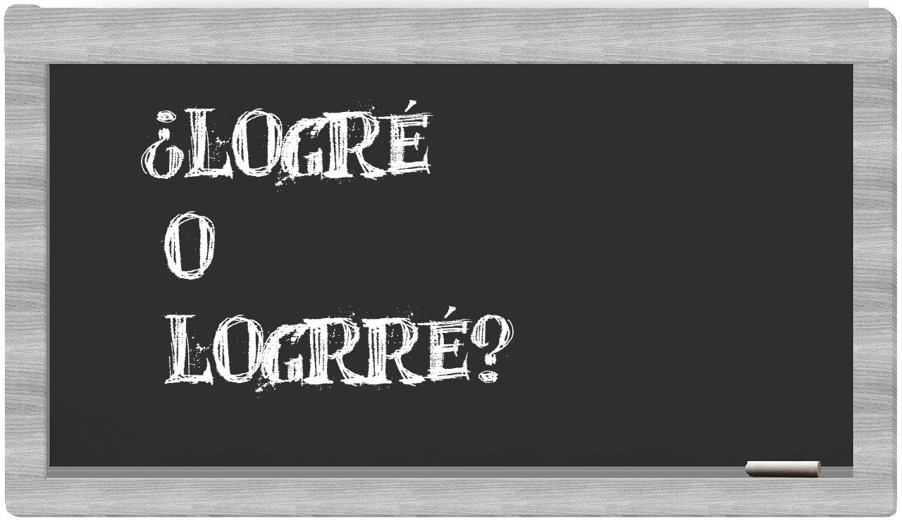 logré o logrré